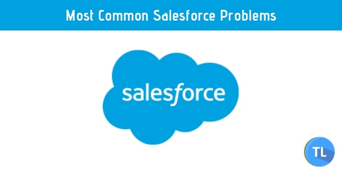 Most Common SalesForce Problems Most Common SalesForce Problems